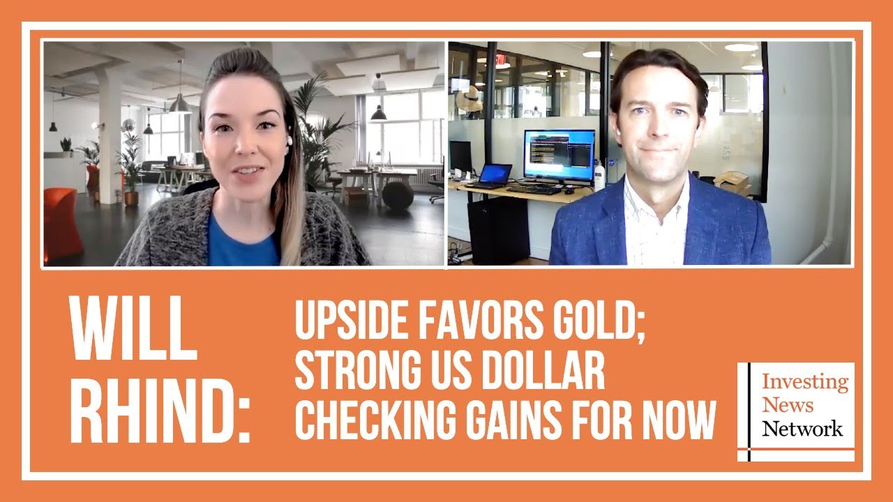Will Rhind: Upside Favors Gold; Strong US Dollar Checking Gains for Now ...