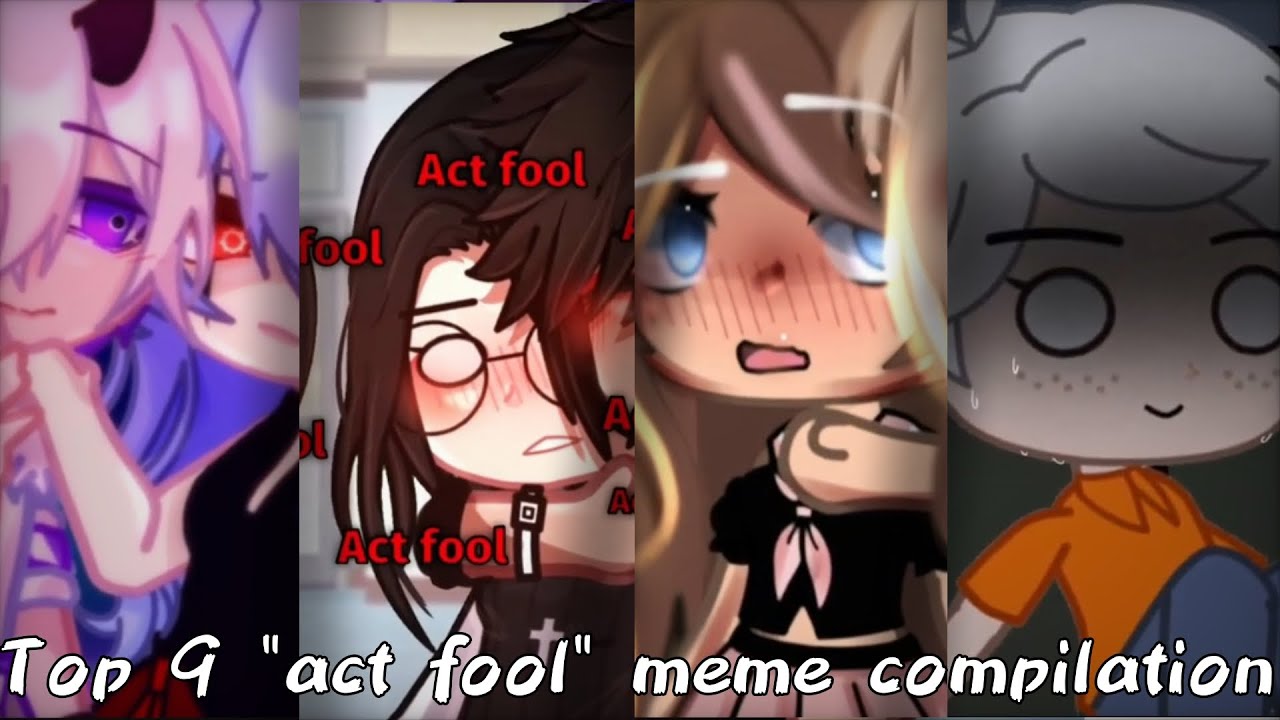Top 9 act fool meme compilation | gacha club gacha life gacha trend ...