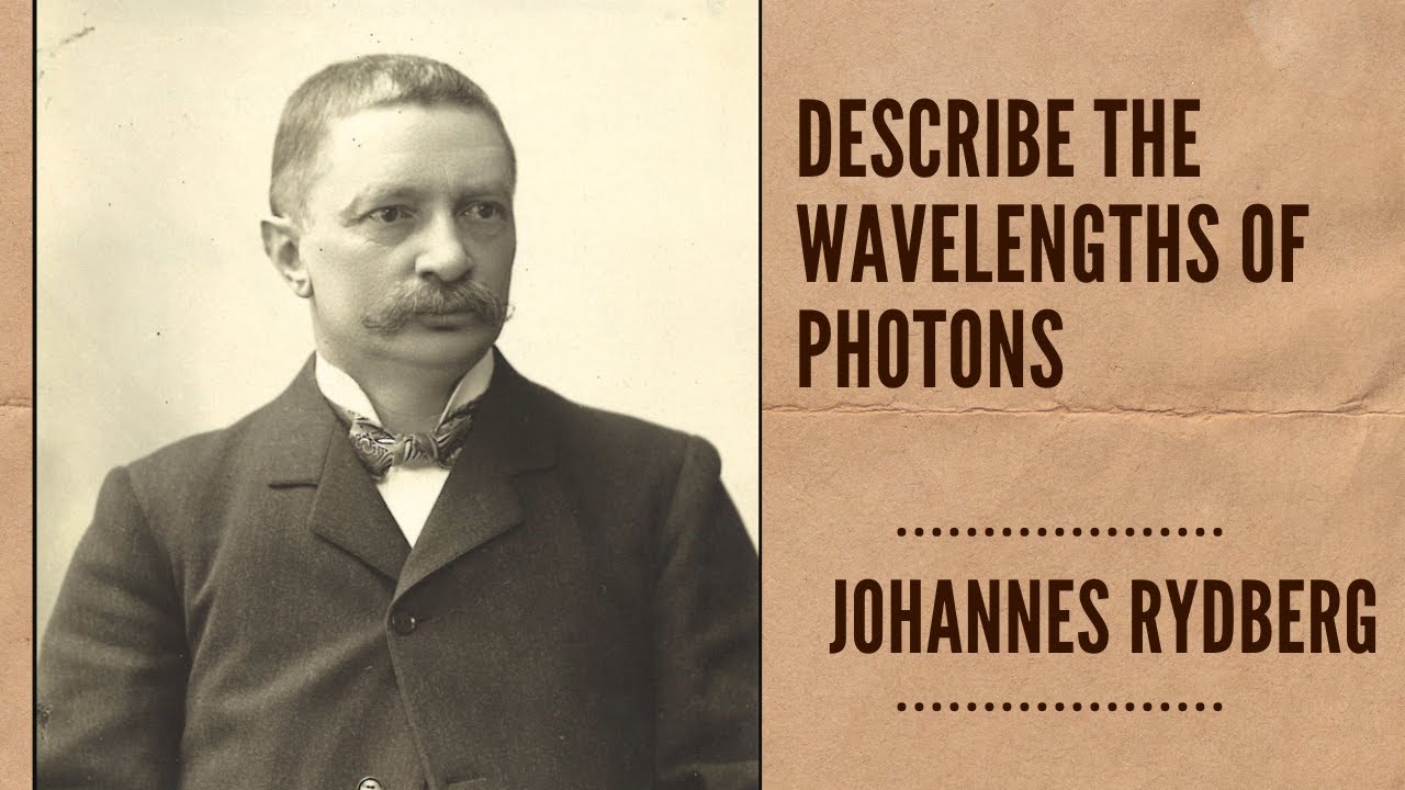 JOHANNES RYDBERG FULL BIOGRAPHY || DESCRIBE THE WAVELENGTHS OF PHOTONS ...