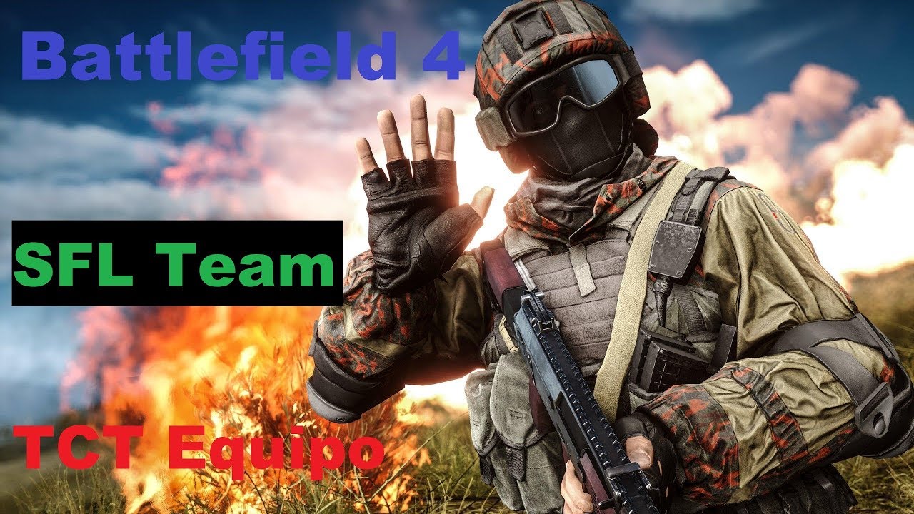 Battlefield 4 TCT Equipo, SFL TEAM - YouTube