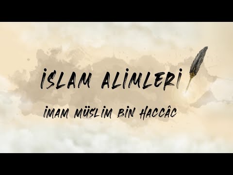 İmam Müslim Bin Haccâc - İslam Alimleri 16. Bölüm