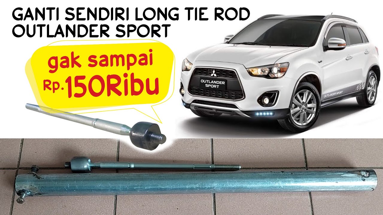 MURAH Ganti Sendiri Long Tie Rod Outlander Sport, Cara ganti long tie ...