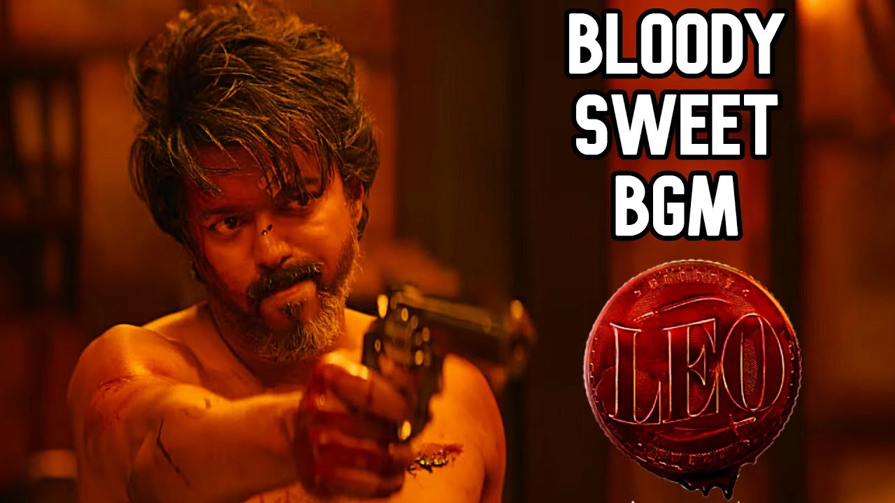 Leo BGM - Bloody Sweet Movie Version | @AnirudhOfficial | Subrmani ...