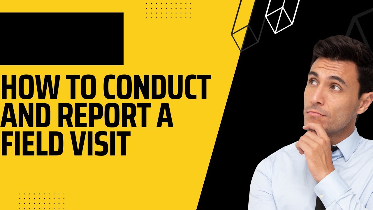 How to Conduct and Report a Field visit - YouTube