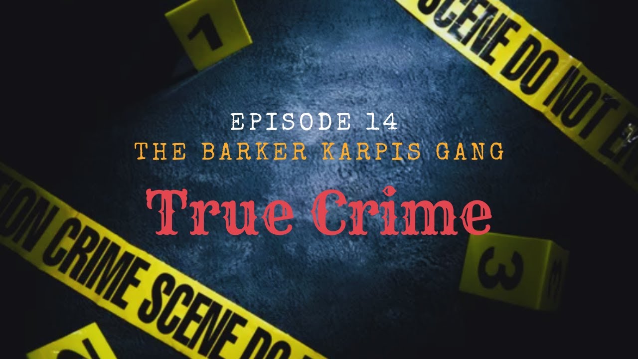 Episode 14: The Barker Karpis Gang - YouTube