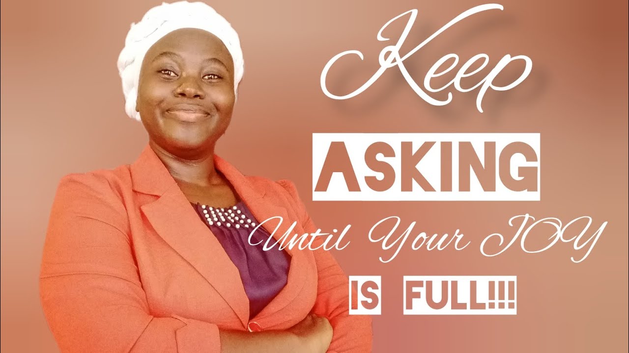 ASK UNTIL YOUR JOY IS FULL || by Alice Bentil || @alicebentilministries ...
