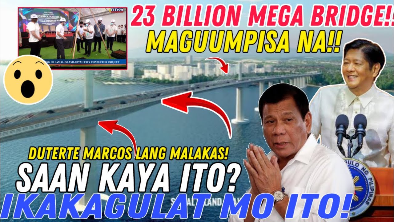 MARCOS DUTERTE PROJECT! 23 BILLION MEGA BRIDGE! MAG UUMPISA NA! SAAN ...