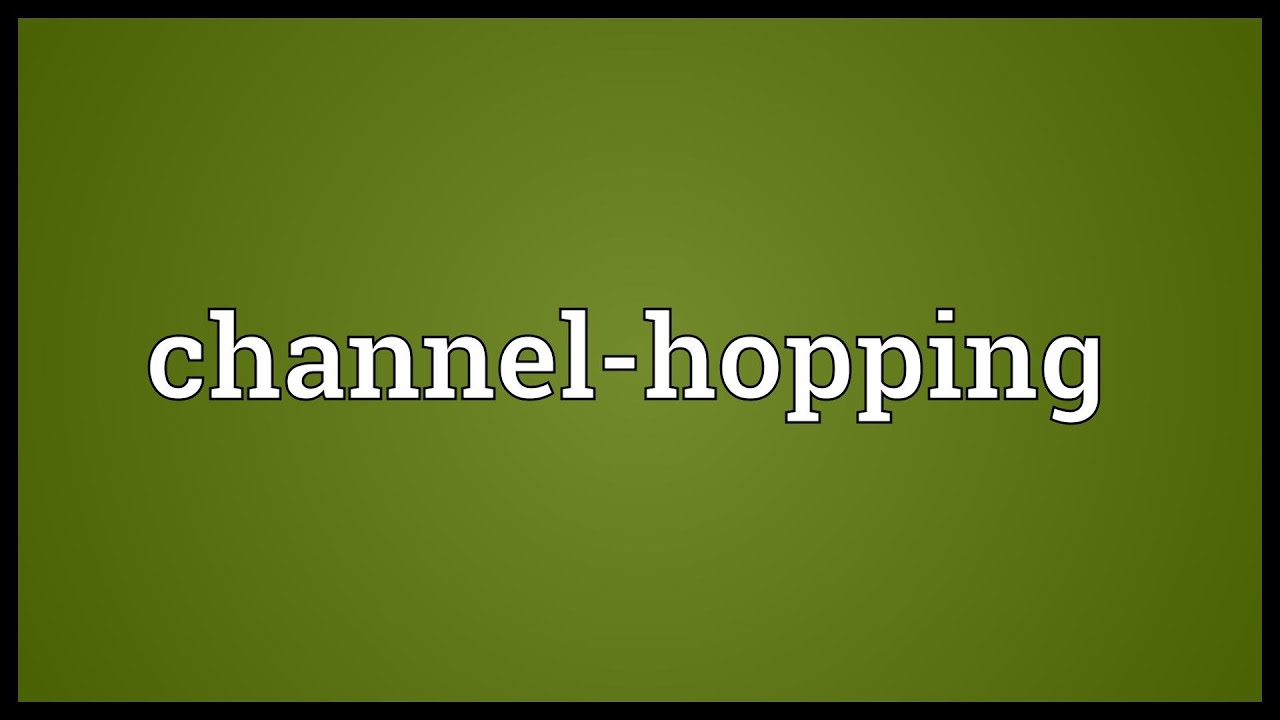 Channel hopping Meaning YouTube channel-hopping-meaning-youtube