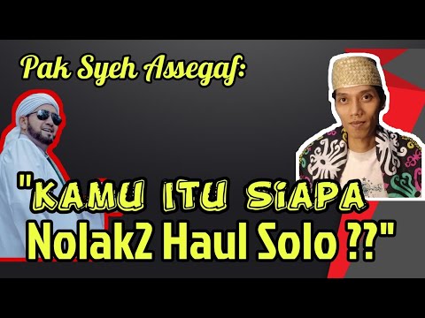 Pak Syeh As Segaf: Kamu Itu Siapa Berani Nolak Haul Solo !!! Mamangnya ...