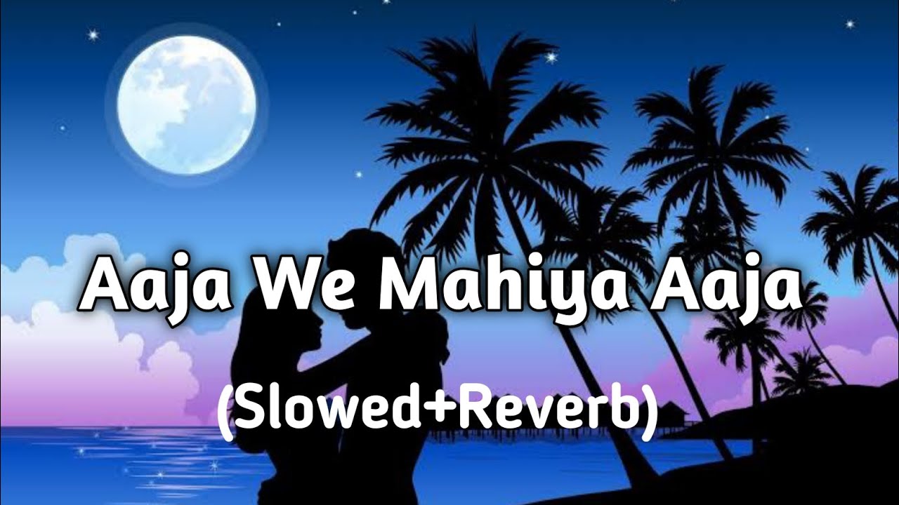Aaja We Mahiya Aaja | (Slowed+Reverb) | Imran Khan | MK lofi - YouTube
