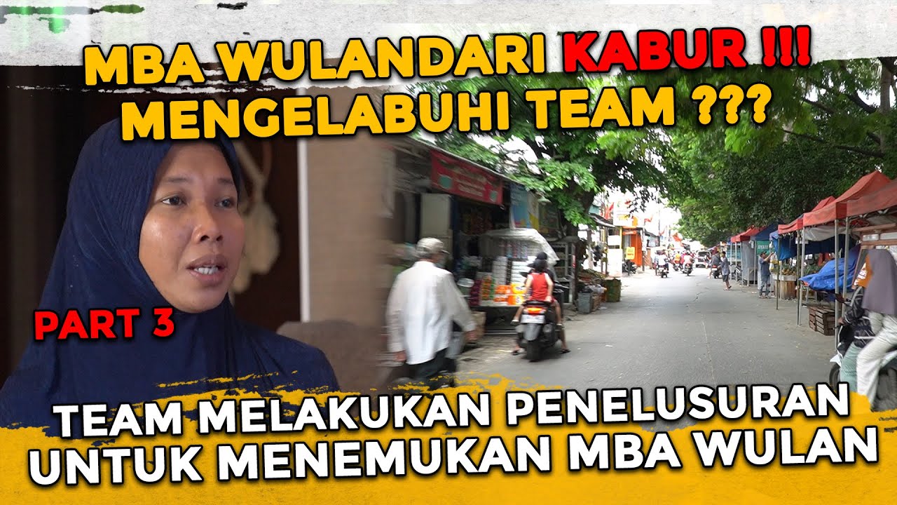 MENGELABUHI TEAM ?? MBA WULAN KABUR !!! SEMUA TEAM MELAKUKAN PENELUSURAN.... - YouTube