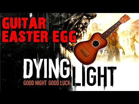 DYING LIGHT: Guitar EASTER EGG - Learn How to Play the Guitar in ONE ...
