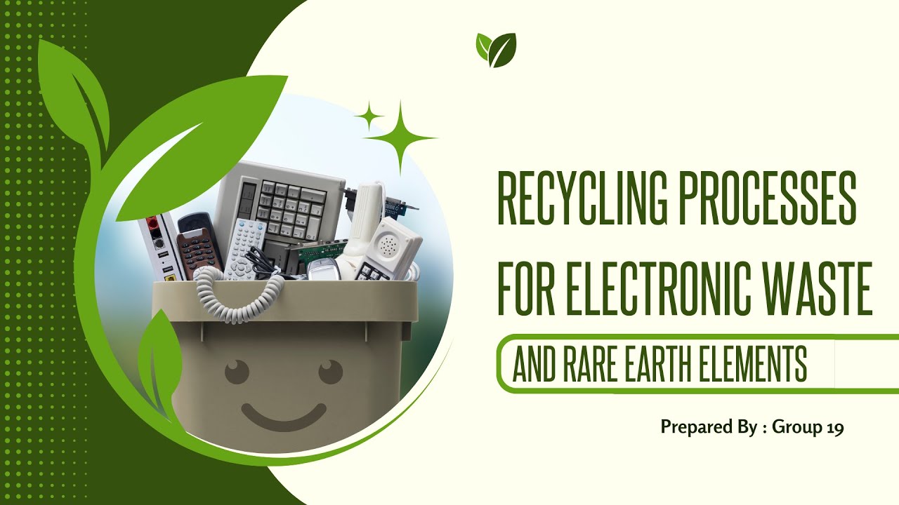 Group 19 - Recycling Processes for Electronic Waste and Rare Earth ...