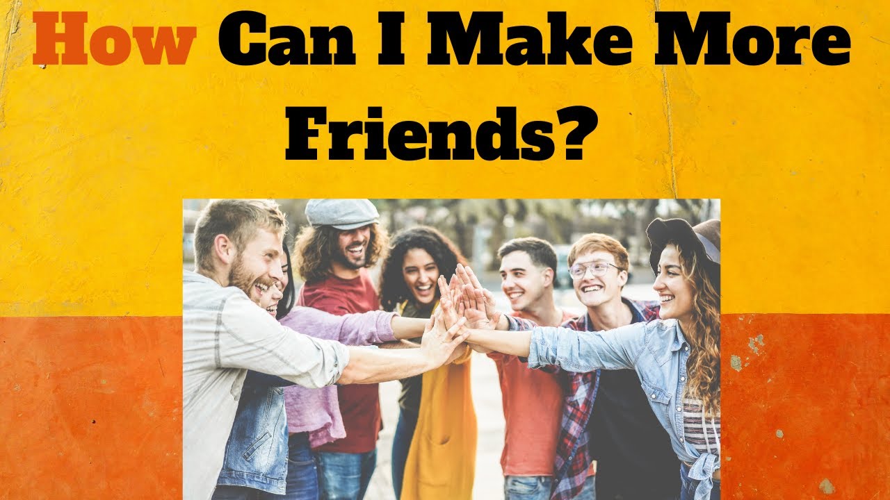 How Can I Make More Friends YouTube how-can-i-make-more-friends-youtube