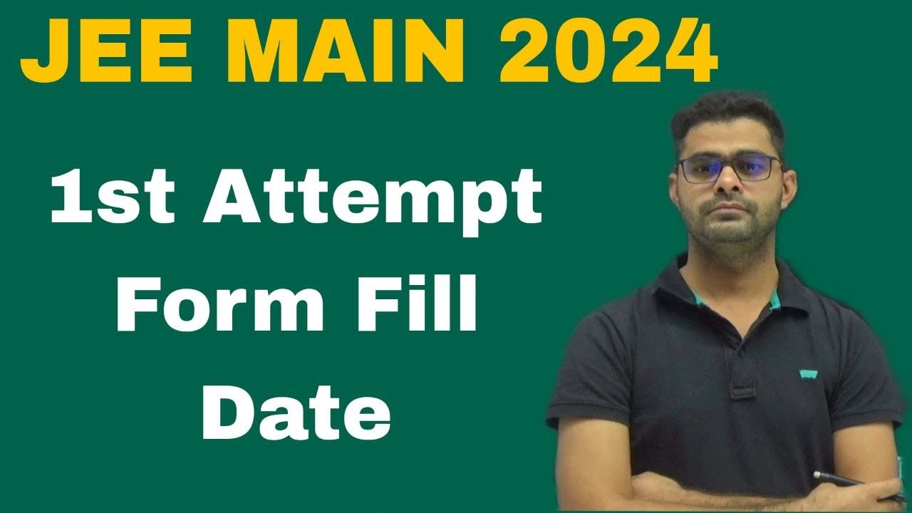 JEE Main 2024 1st Attempt Form Fill Date ️JEE Main 2024 Application ...
