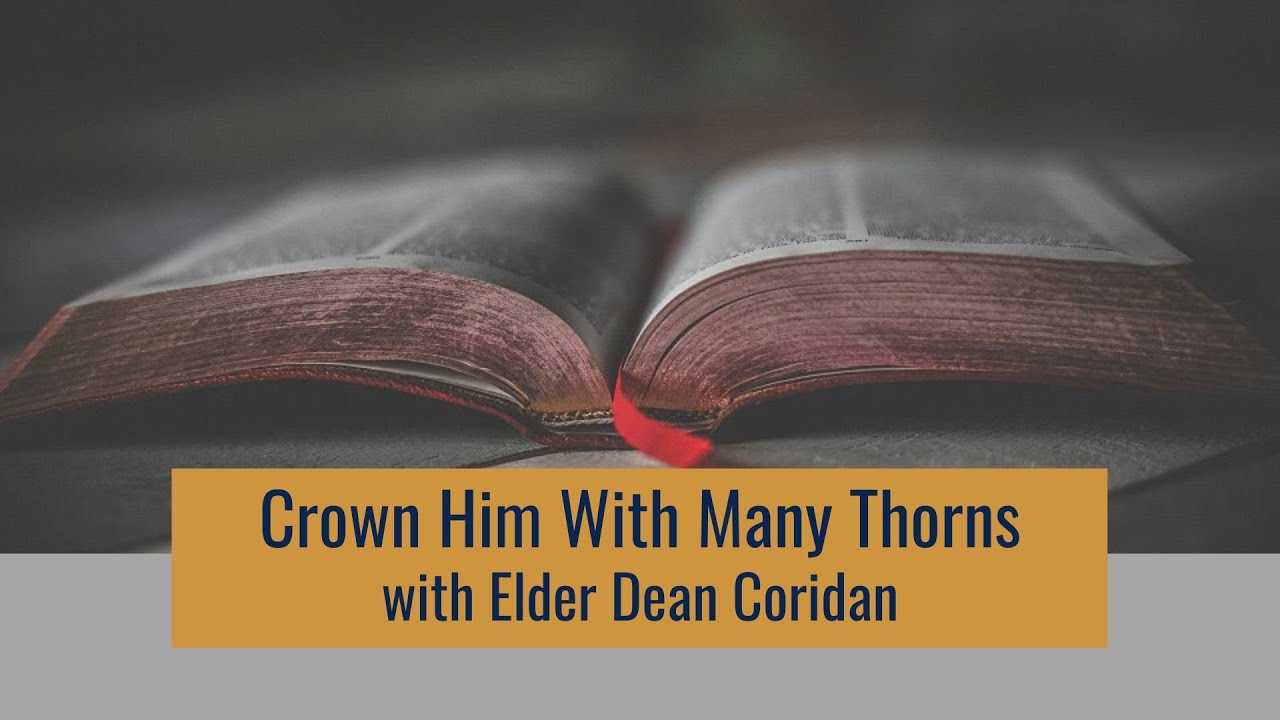 Crown Him With Many Thorn | Elder Dean Coridan - YouTube