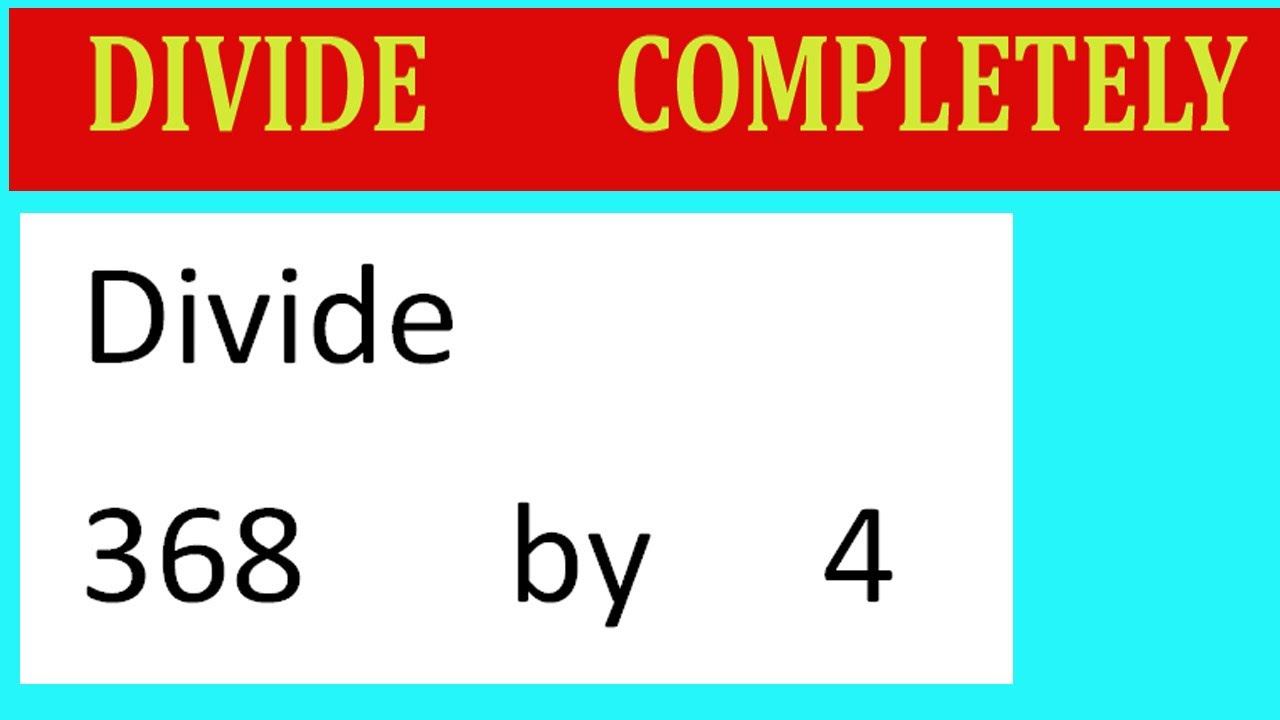 Divide 368 by 4 Divide completely - YouTube