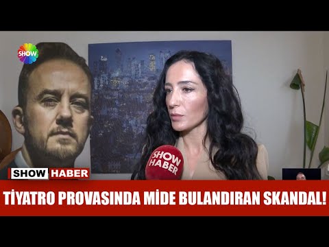 Tiyatro provasında mide bulandıran skandal!