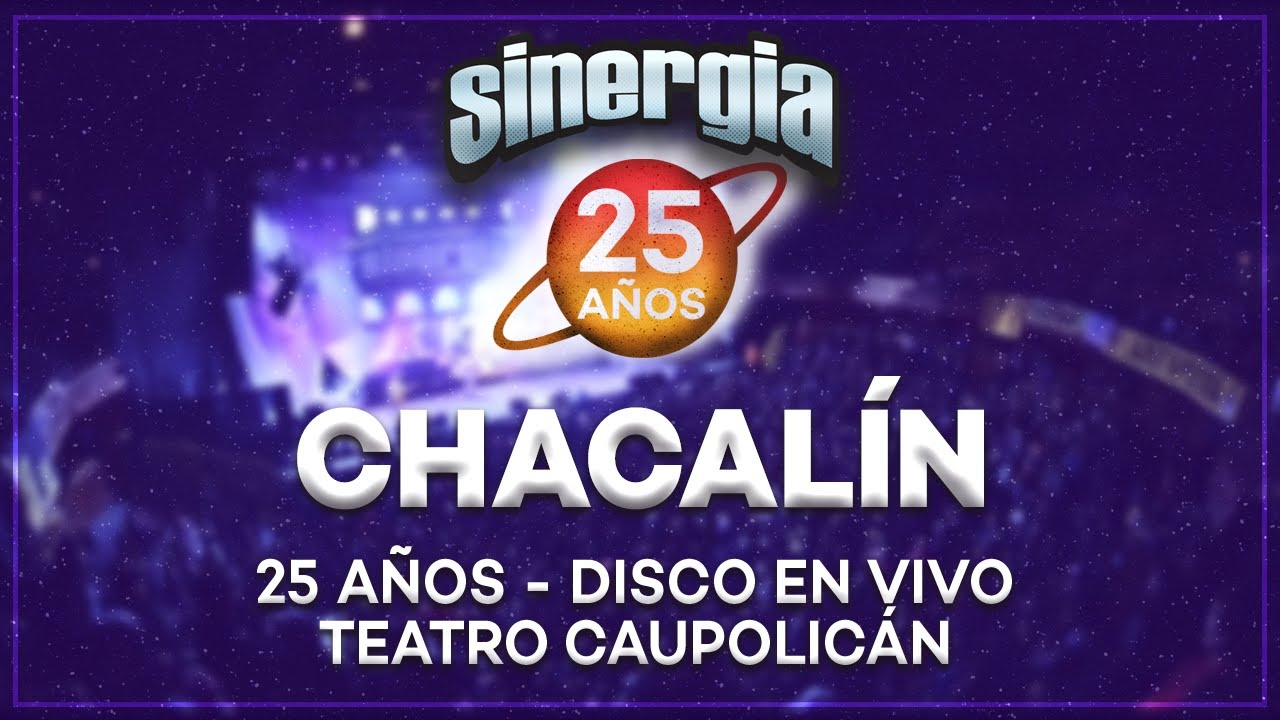 Sinergia - Chacalín (25 Años En Vivo Teatro Caupolicán) - YouTube
