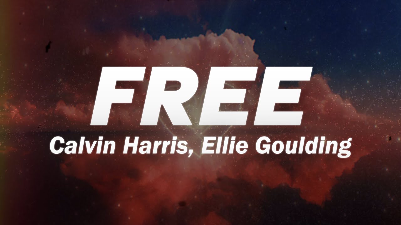 Calvin Harris, Ellie Goulding - Free (Lyrics) - YouTube