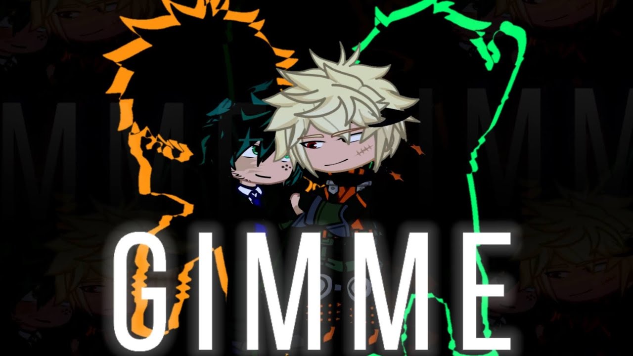 Gimme!~[Mha/Bkdk/Gl2 edit/] - YouTube