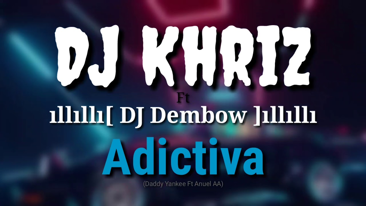 DJ Khriz Ft DJ Dembow - Adictiva (Daddy Yankee Ft Anuel AA) - YouTube