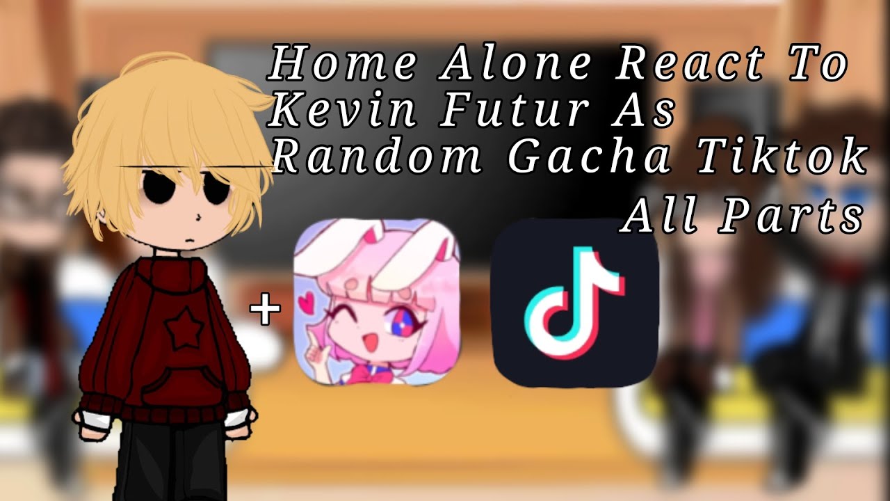 Home Alone React To Kevin Future As Random Gacha TikTok. All parts 🇫🇷🇬🇧 ...