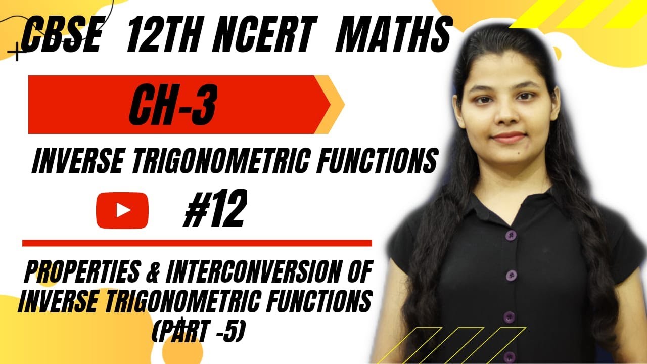 𝐈𝐧𝐯𝐞𝐫𝐬𝐞 𝐓𝐫𝐢𝐠𝐨𝐧𝐨𝐦𝐞𝐭𝐫𝐢𝐜 𝐅𝐮𝐧.12|𝐂𝐁𝐒𝐄 𝐂𝐥𝐚𝐬𝐬 𝟏𝟐 𝐌𝐚𝐭𝐡𝐬 𝐂𝐡-𝟑|𝐏𝐫𝐨𝐩𝐞𝐫𝐭𝐢𝐞𝐬 ...