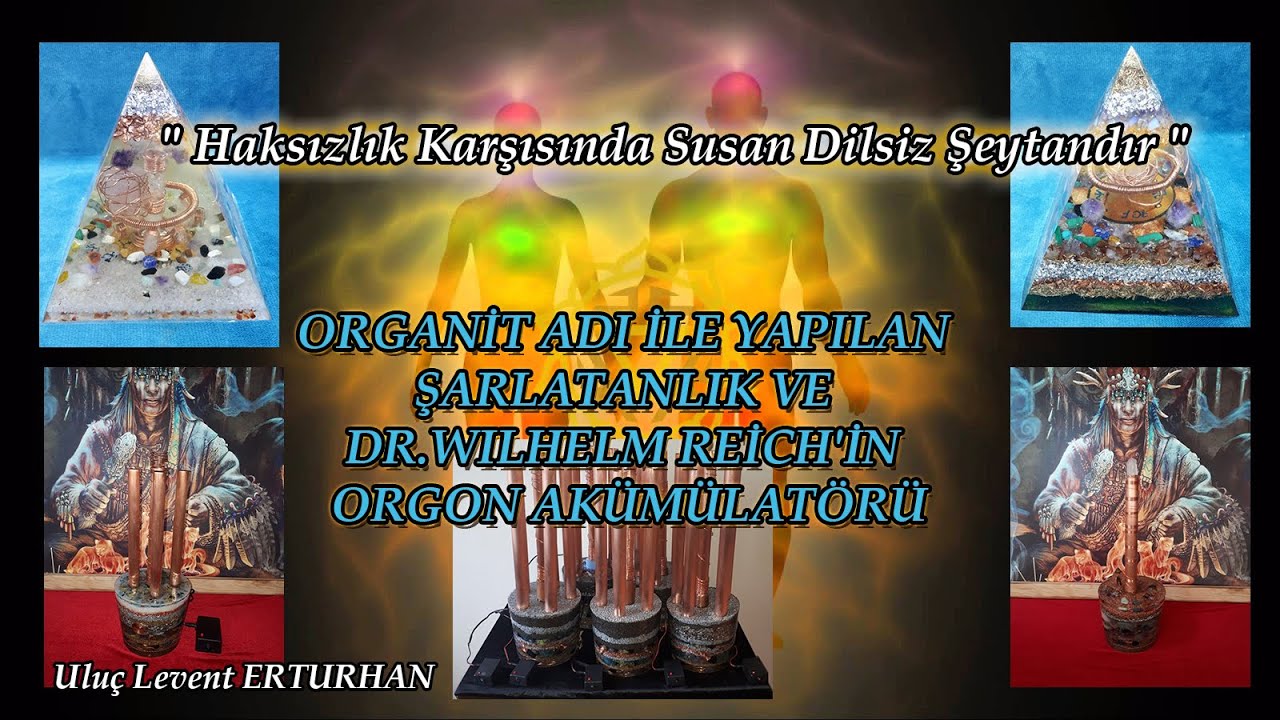 ORGANİT ADI İLE YAPILAN ŞARLATANLIK VE DR WILHELM REİCH'İN ORGON ...