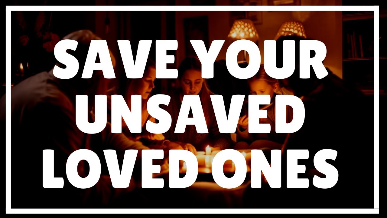 Prayer for Unsaved Loved Ones | Save Your Unsaved Family - YouTube