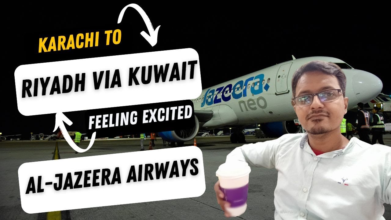 Flight from Karachi to Riyadh Via Kuwait - AlJazeera Airways Pt 1|कराची ...