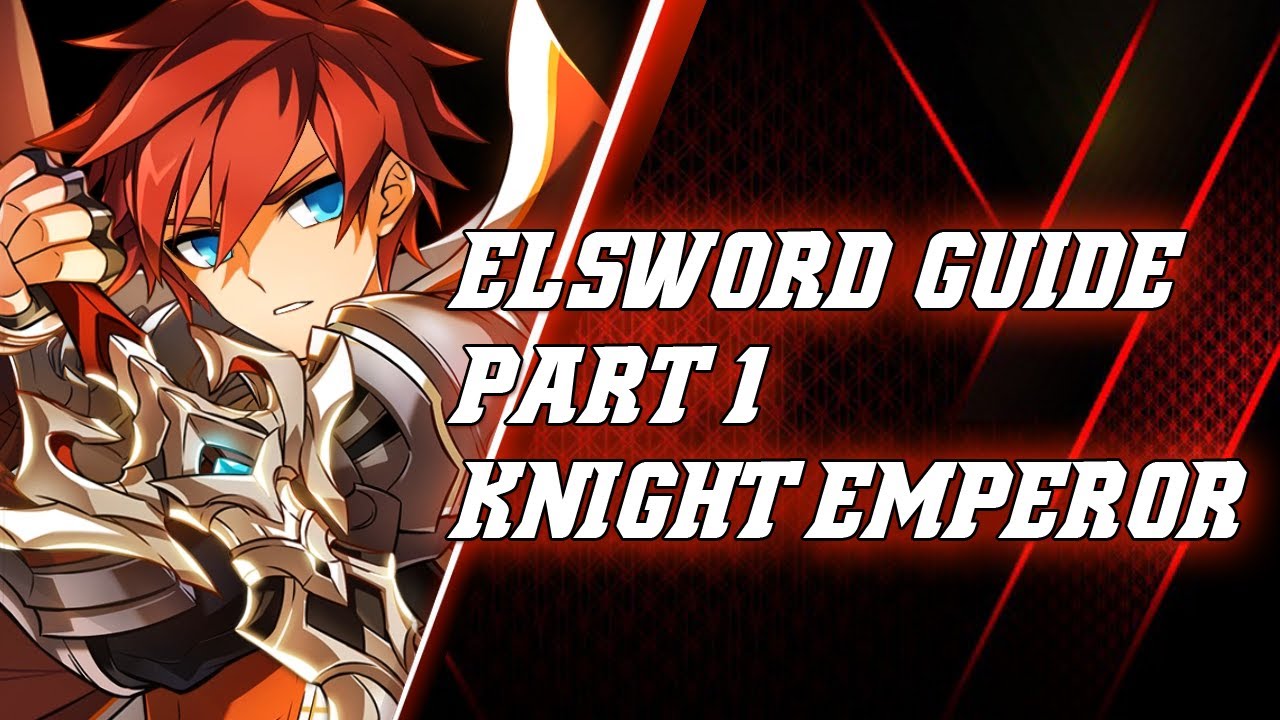 [엘소드/Elsword] Elsword Class Guide Part 1 [ Knight Emperor ] - YouTube