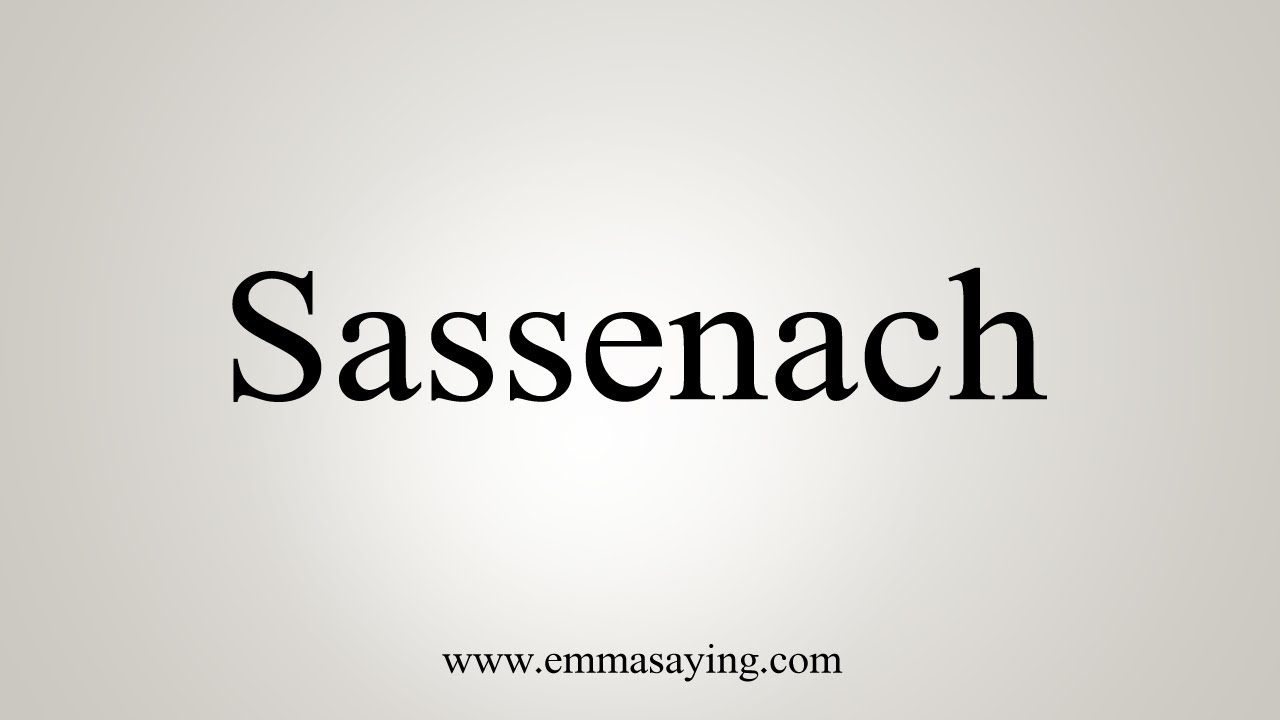 How To Say Sassenach - YouTube