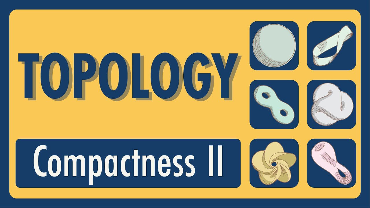 Topology Lecture 22: Compactness II - YouTube