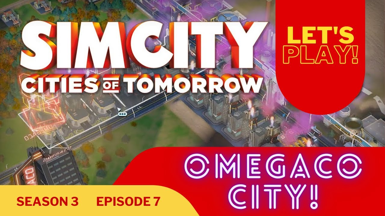 Let's play SimCity | Cities Of Tomorrow! OmegaCo City! | Season 3 Part ...