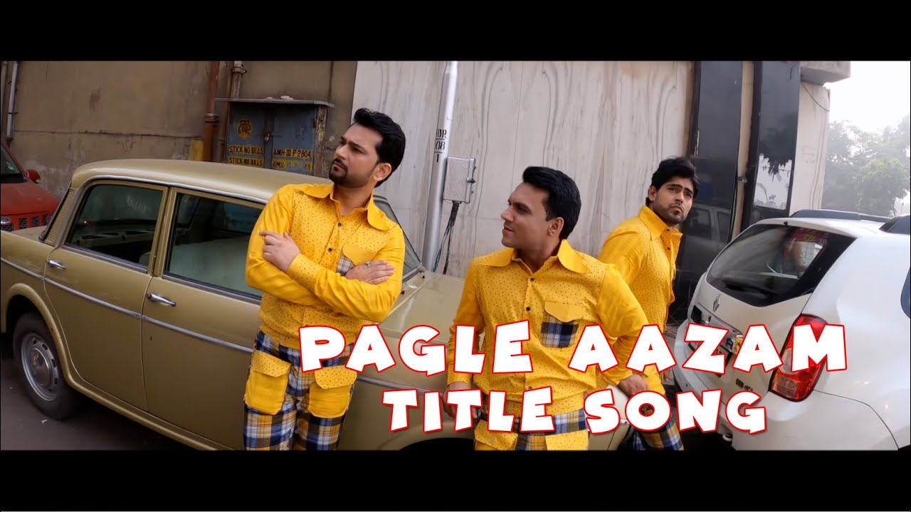 Pagle Aazam | Title Song | Comedy | Aditya Pratap | Ravi Mann | Abhinay ...