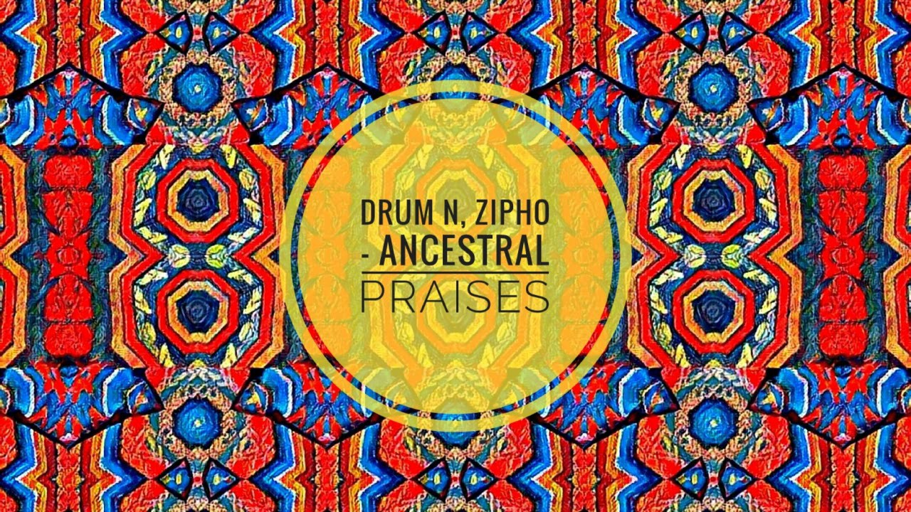 Drum N ft Zipho - Ancestral Praises (Ancestral Tribe House) - YouTube