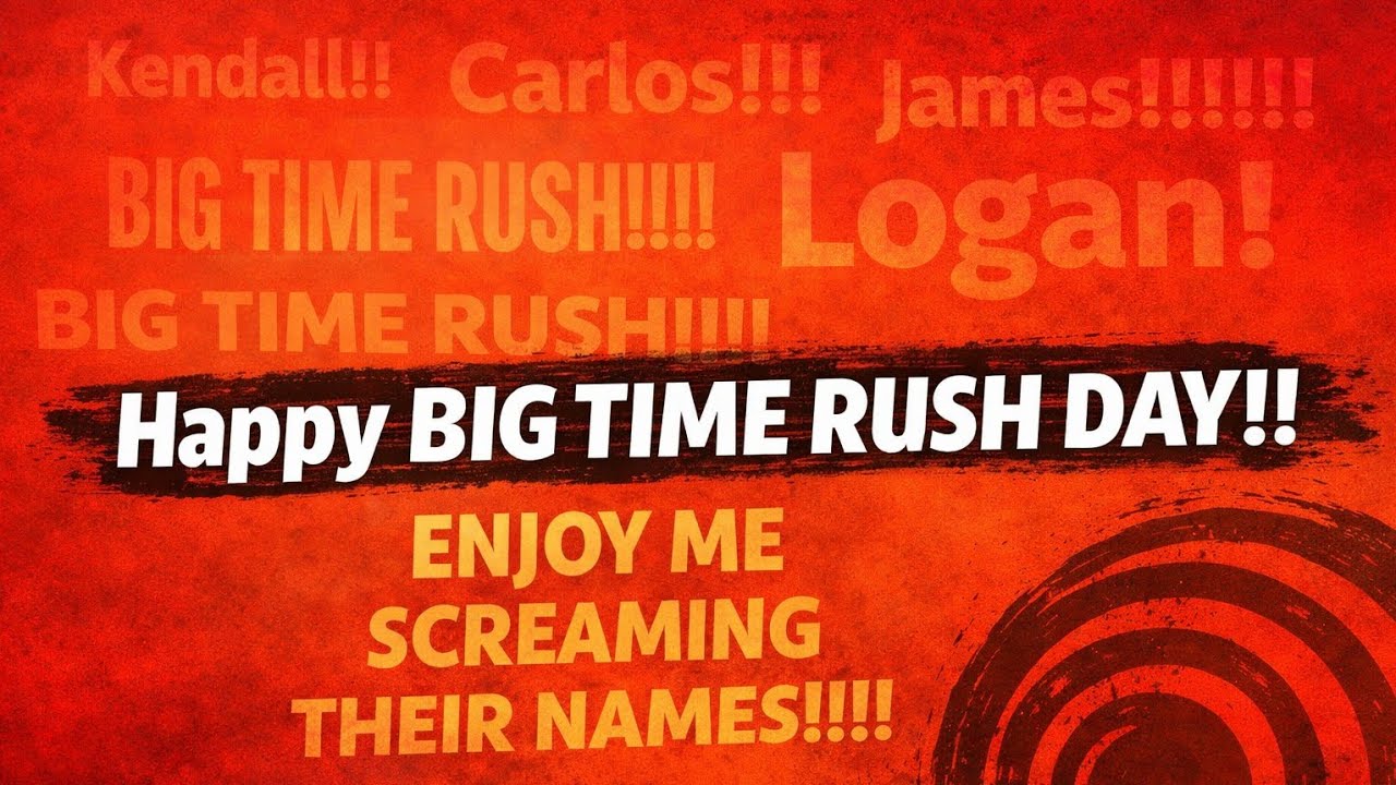 Happy Big Time Rush DAY!! ENJOY ME SCREAMING THEIR NAMES!!!! - YouTube