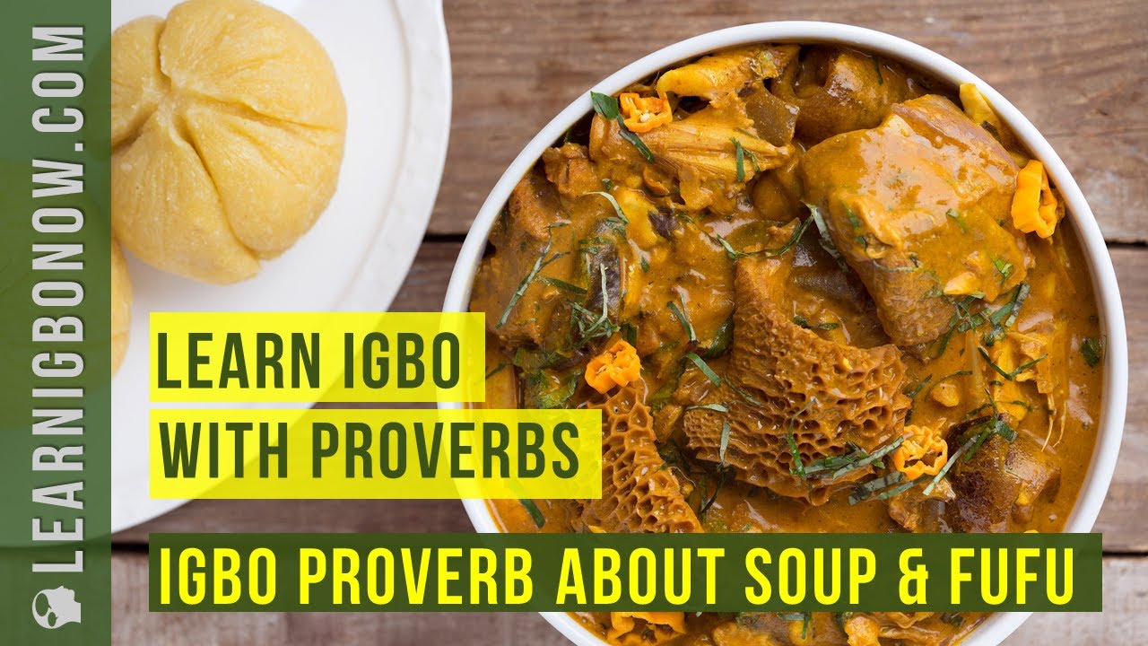 Learn Igbo with Proverbs - Igbo proverb about soup and fufu - Ilu maka ...