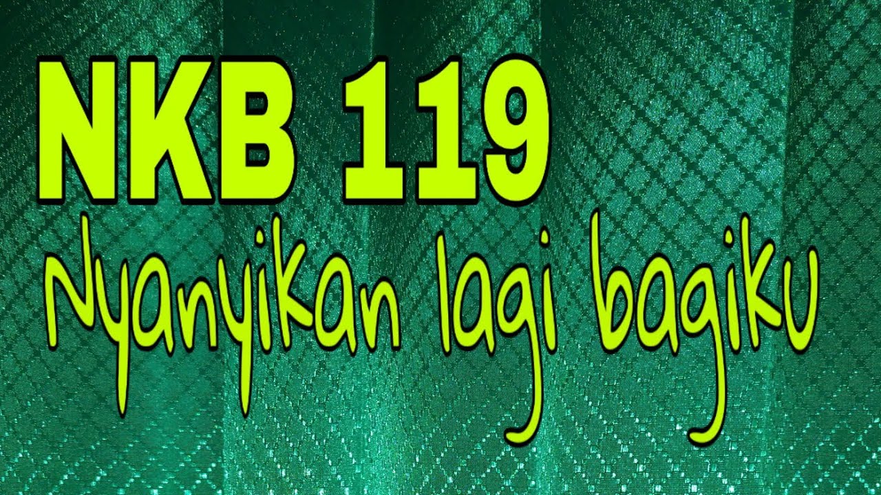 NKB 119 / Nyanyikan lagi bagiku - YouTube