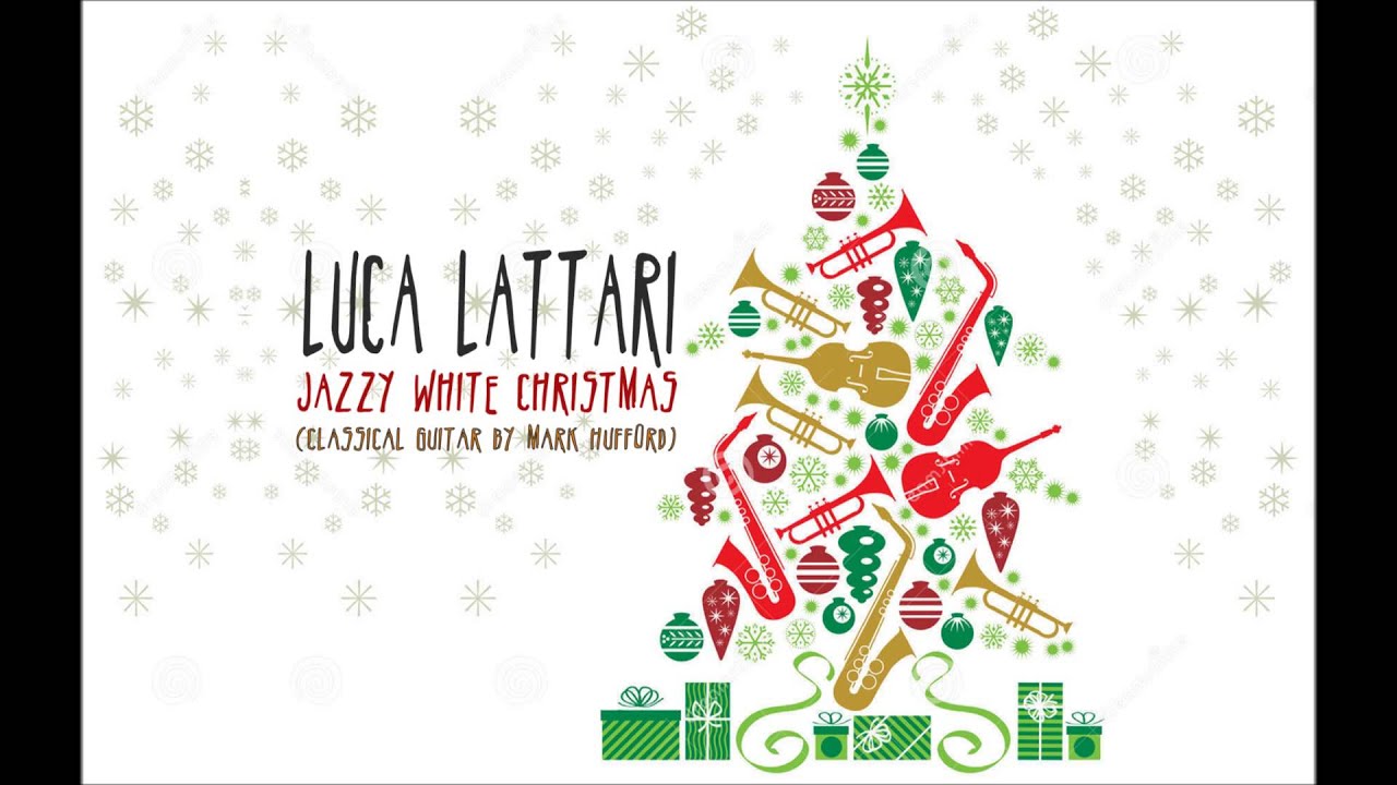 Jazzy White Christmas - Luca Lattari [classical guitar by Mark Hufford ...