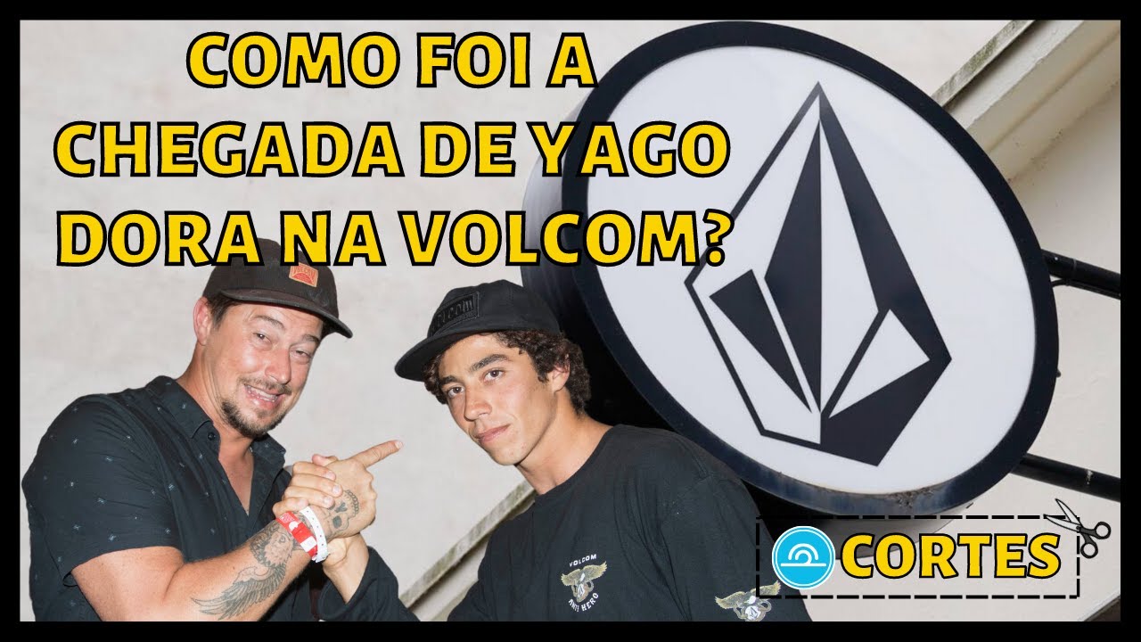 COMO FOI A CHEGADA DE YAGO DORA NA VOLCOM? – Daniel Cortez | Cortes Let ...