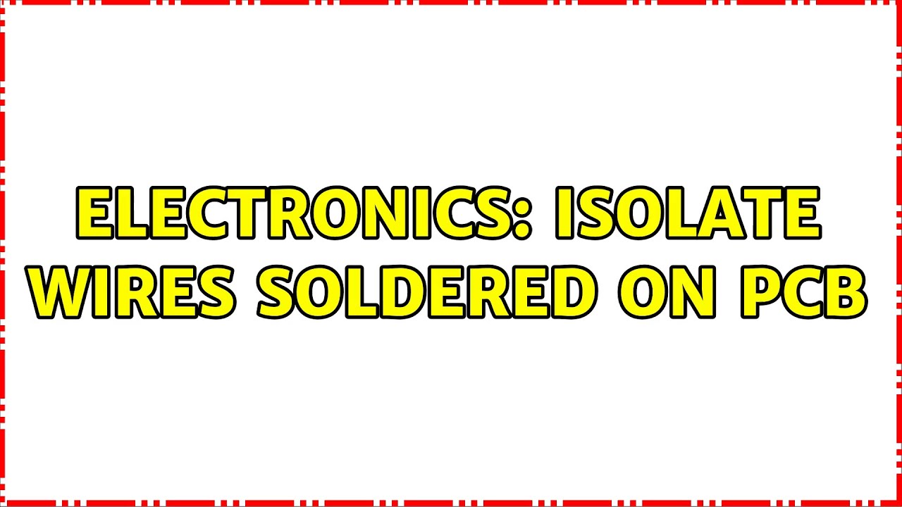Electronics: Isolate wires soldered on PCB (2 Solutions!!) - YouTube