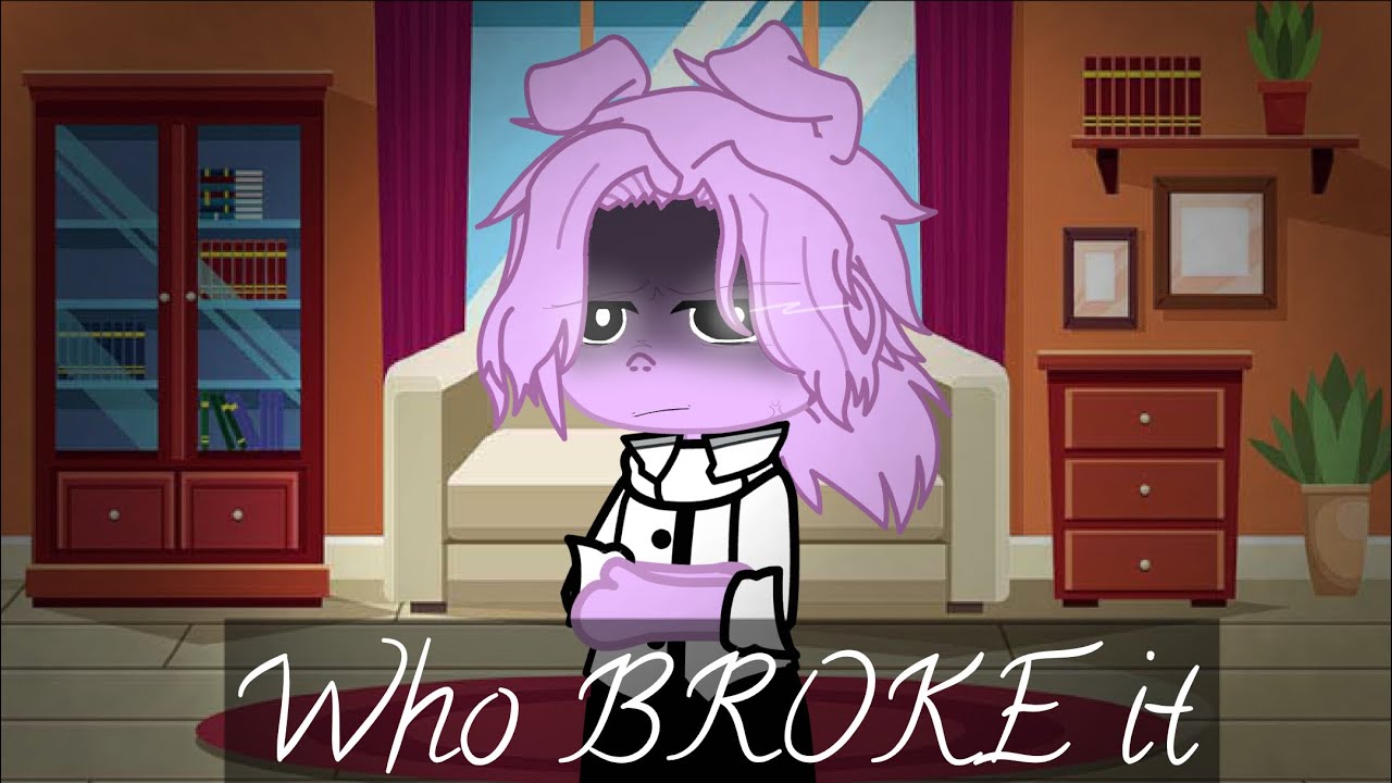 Who broke it? || LMK meme || check out da description! - YouTube