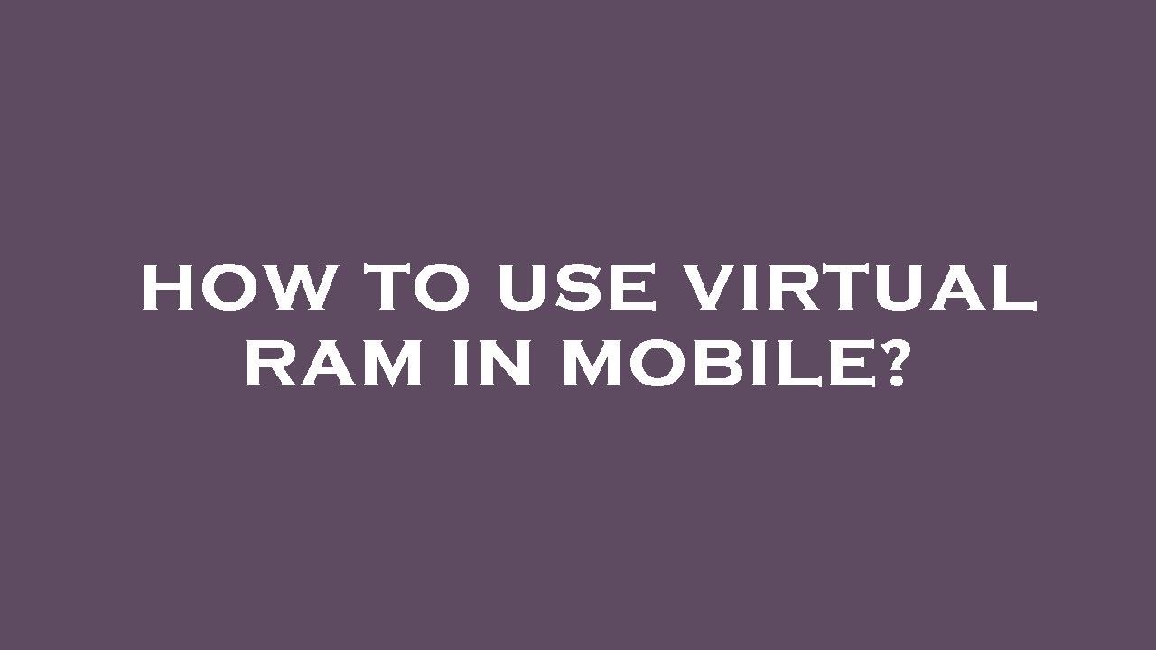 How to use virtual ram in mobile? - YouTube