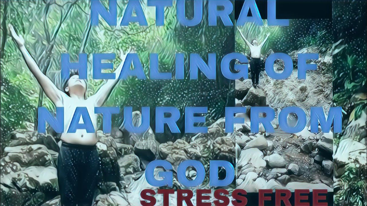 NATURAL HEALING OF NATURE STRESS FREE FROM GOD. - YouTube