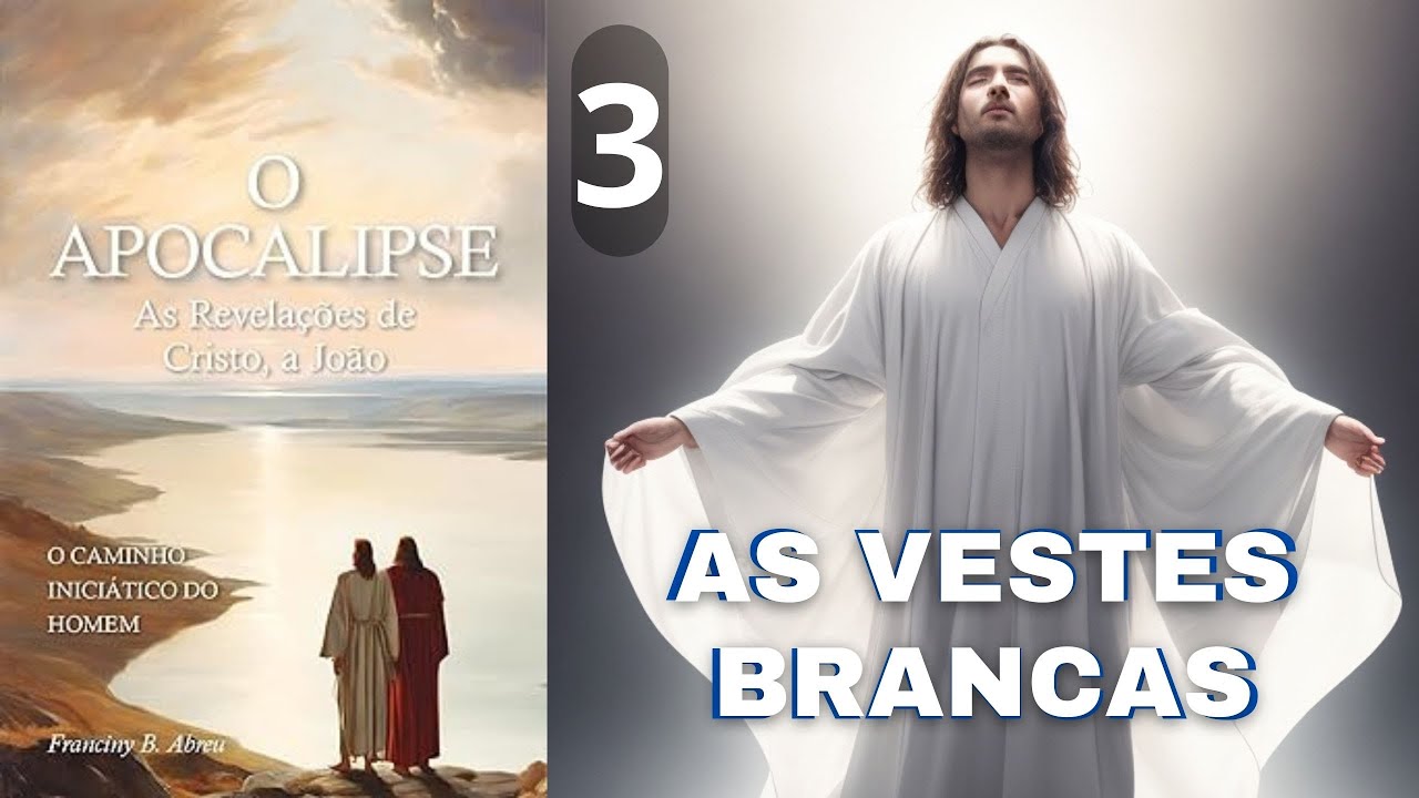 AS VESTES BRANCAS - O APOCALIPSE - AS REVELAÇÕES DE CRISTO.. - PARTE 3 ...
