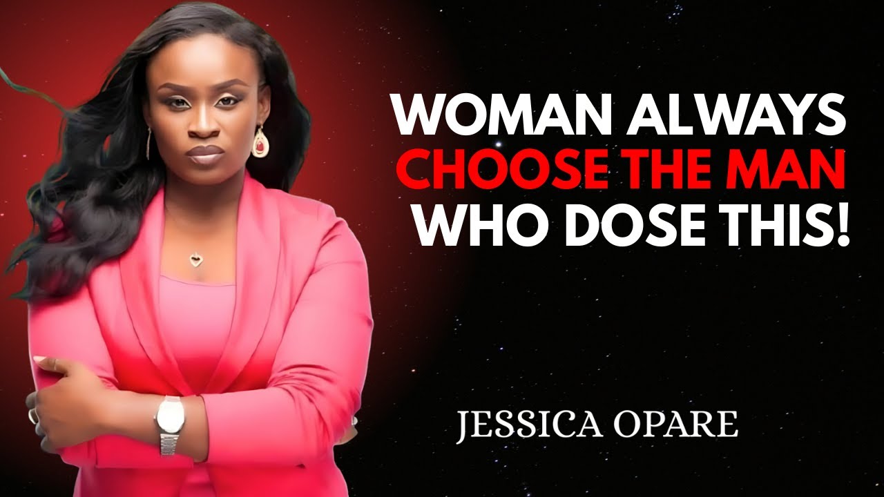 WOMEN ALWAYS CHOOSE THE MAN WHO DOES THIS! | JESSICA OPARE Motivational ...