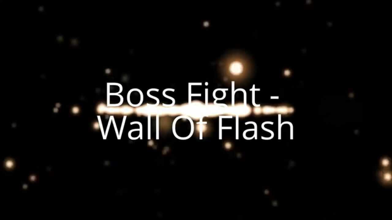 Boss Fight - Wall Of Flash - YouTube
