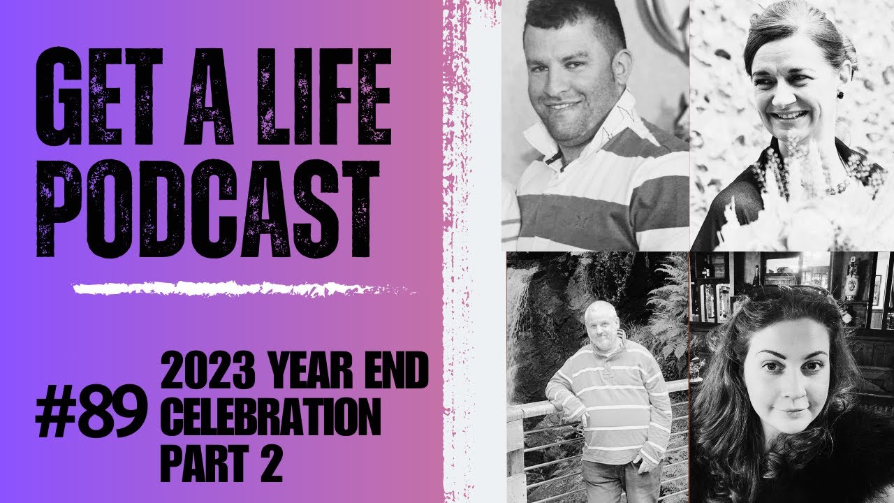 Get A Life Podcast Ep.89 2023 Year End Celebration Part 2 with the UK ...